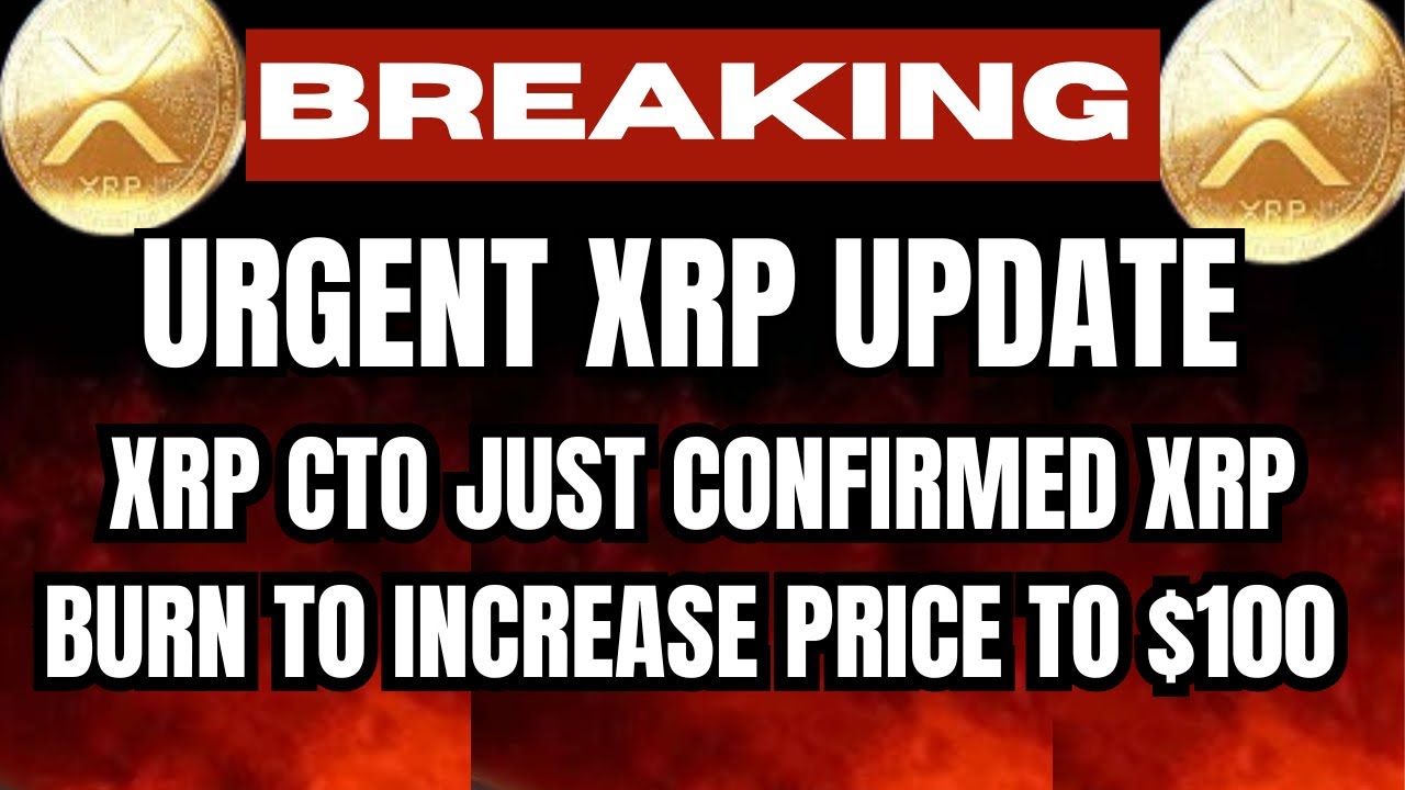 XRP UPDATE: XRP CTO JUST CONFIRMED XRP BURN XRP PRICE TO HIT $100 IN ...