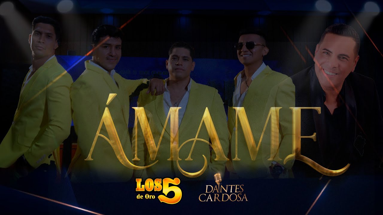 Ámame (feat. Dantes Cardosa) - Los 5 de Oro: Song Lyrics, Music Videos ...