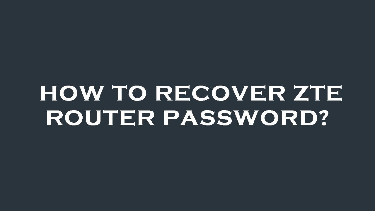 How To Recover Zte Router Password YouTube how-to-recover-zte-router-password-youtube