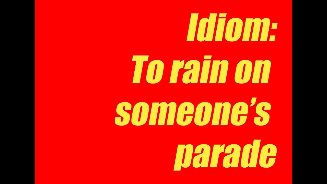 Idiom: Rain on parade - YouTube