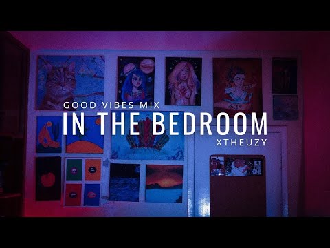 Good Vibes Mix In The Bedroom - XTHEUZY - YouTube