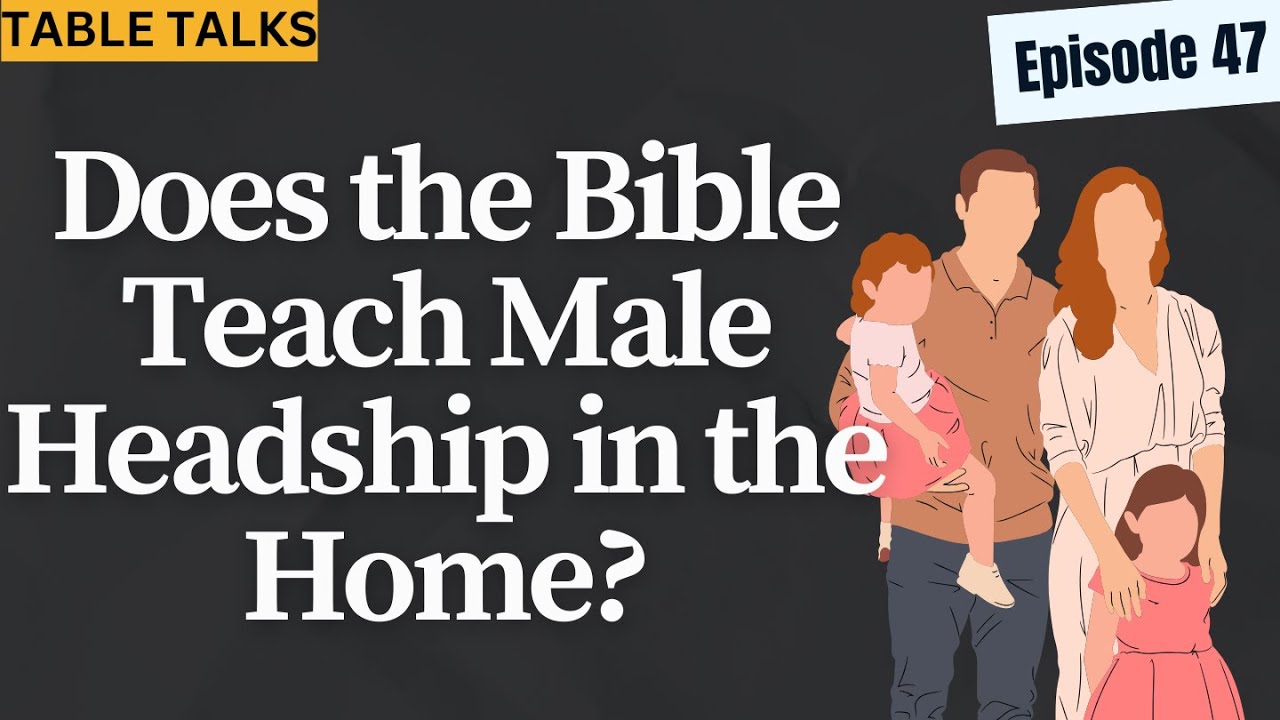 Episode #47– Does the Bible Teach Male Headship in the Home? - YouTube