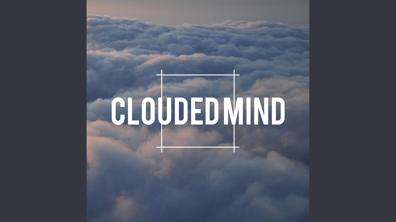 Clouded Mind - YouTube