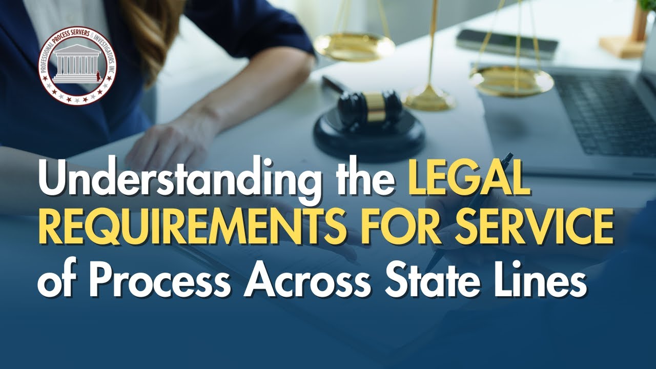 Understanding the Legal Requirements for Service of Process Across ...