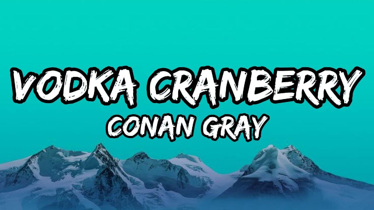 Conan Gray - Vodka Cranberry (Lyrics) - YouTube