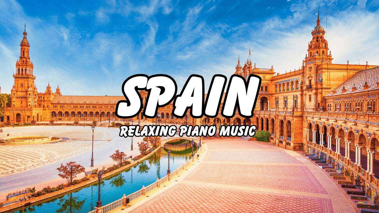 Spain Calm & Relaxing Piano Music | Soothing Scenic Views for Mind ...