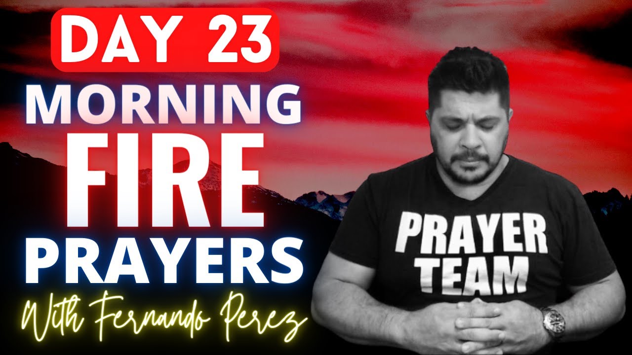 DAY 23 MORNING FIRE PRAYERS WITH FERNANDO PEREZ - YouTube