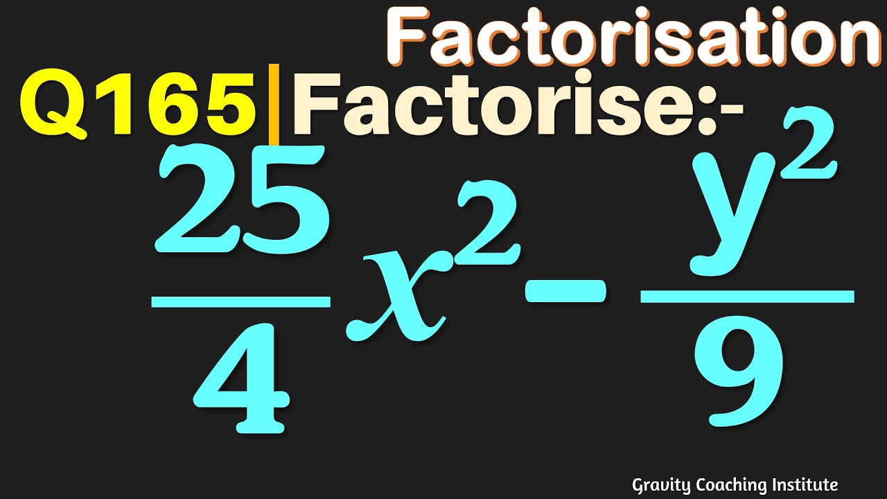 Q165 Factorise 25 4 X 2 y 2 9 Factorise 25 4 X2 y2 9 25 By 4 X