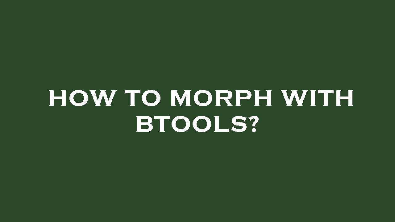 How to morph with btools? - YouTube