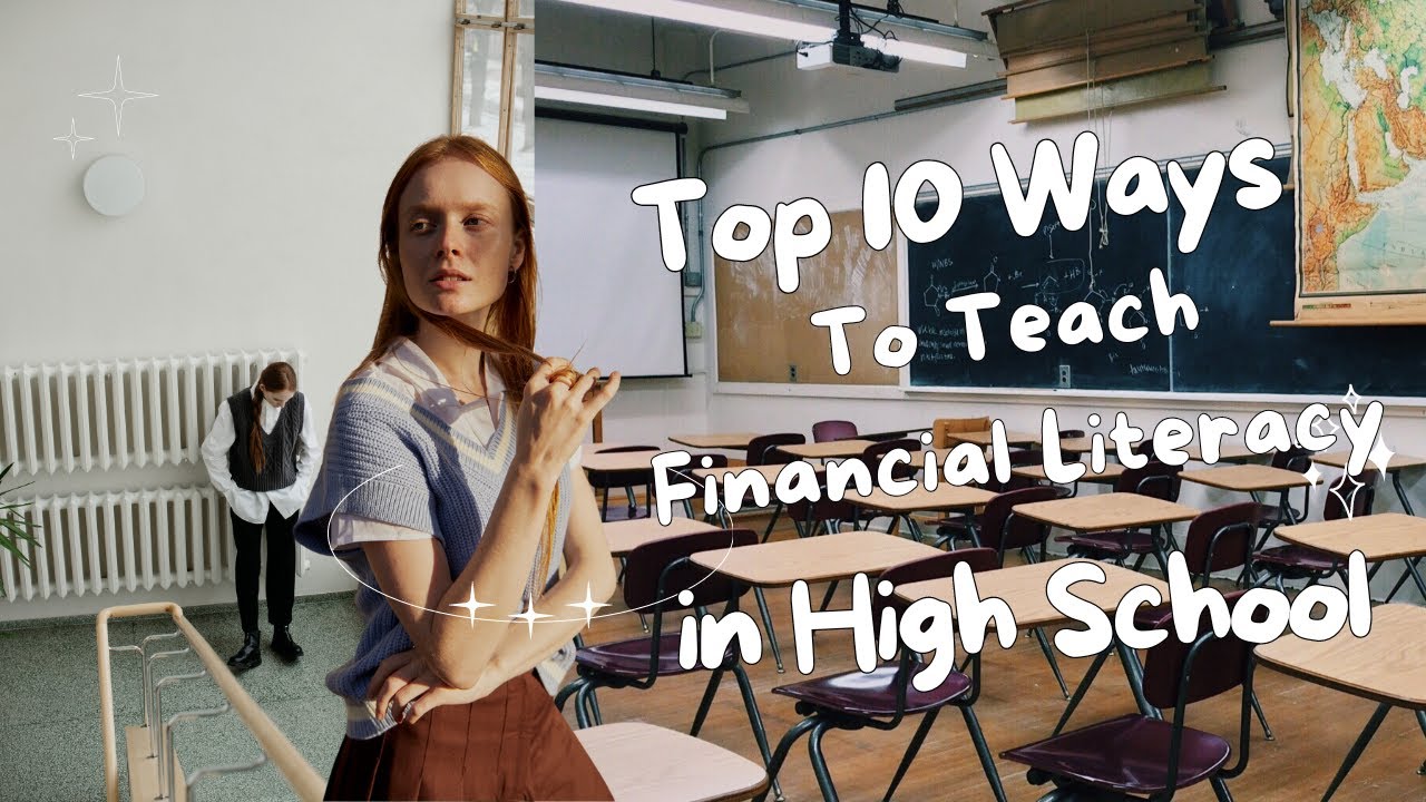 Top 10 Ways To Teach Financial Literacy In High School Classrooms In ...