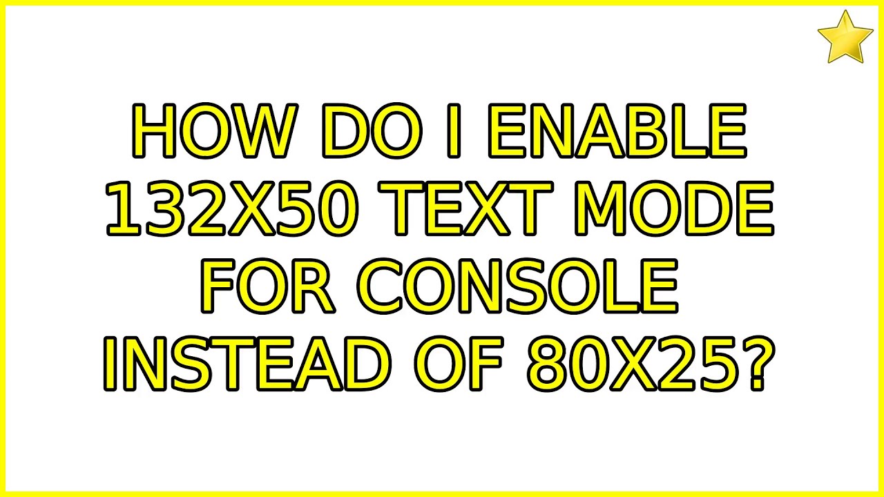 How do I enable 132x50 text mode for console instead of 80x25? - YouTube
