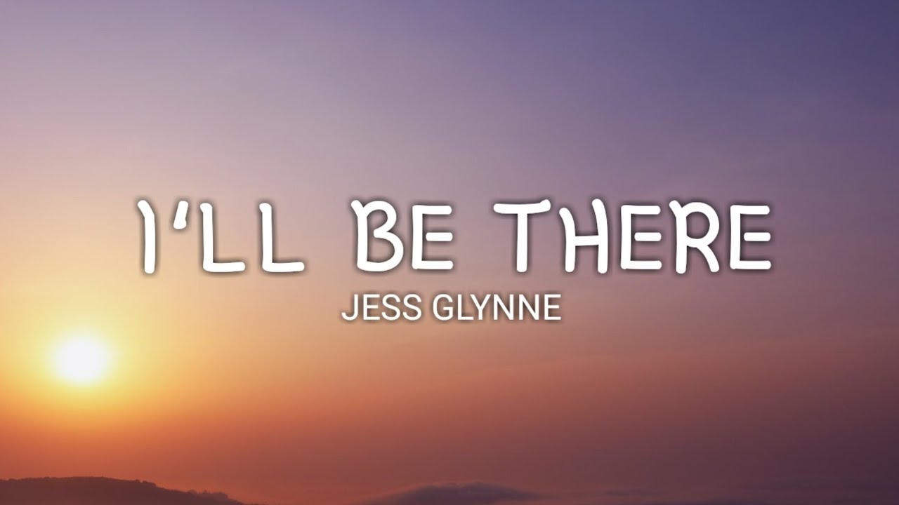 Jess Glynne Ill Be There Lyrics Youtube