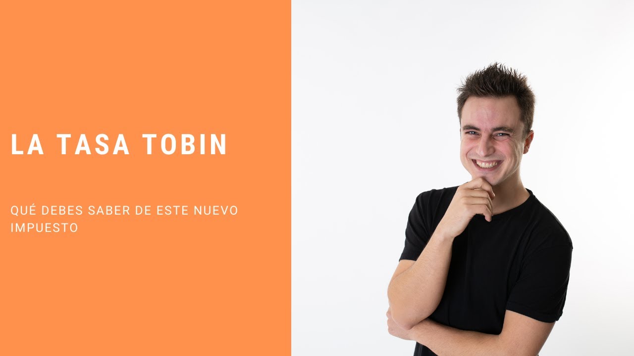 La Tasa Tobin - ¿Qué es y Cómo te afectará al invertir dinero? - YouTube