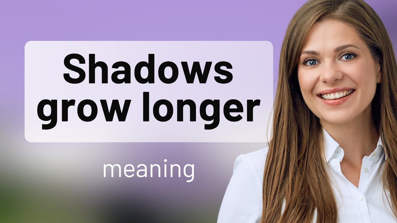 Understanding the Phrase "Shadows Grow Longer" - YouTube