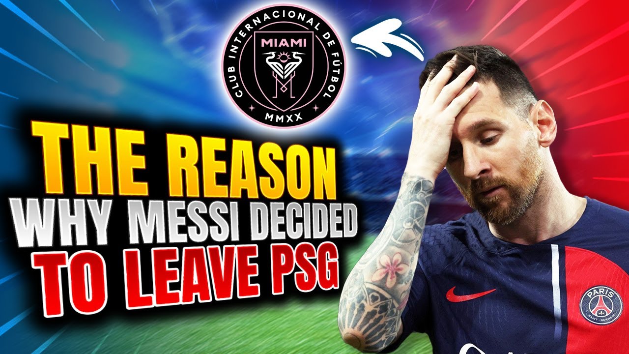 Why Lionel Messi Left Paris Saint Germain For Inter Miami - YouTube