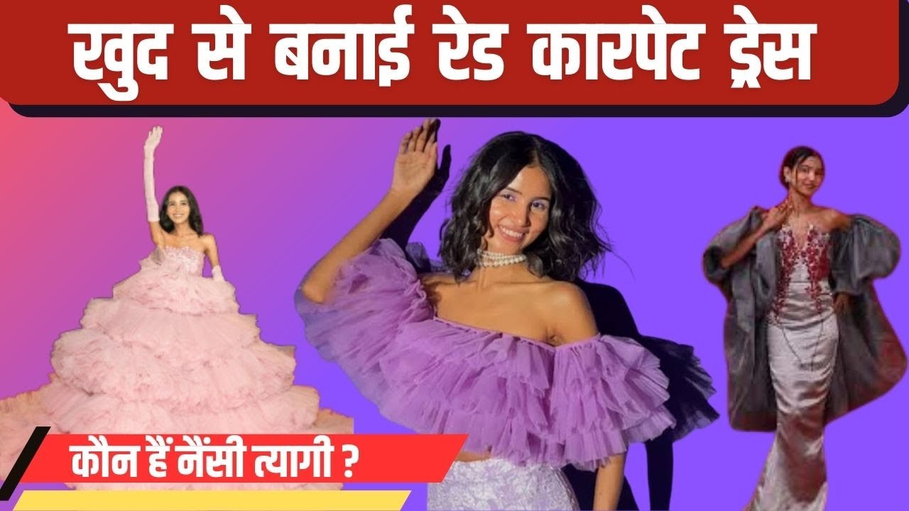 Indian Fashion Influencer Nancy Tyagi’s Self-made Cannes Gown Makes ...