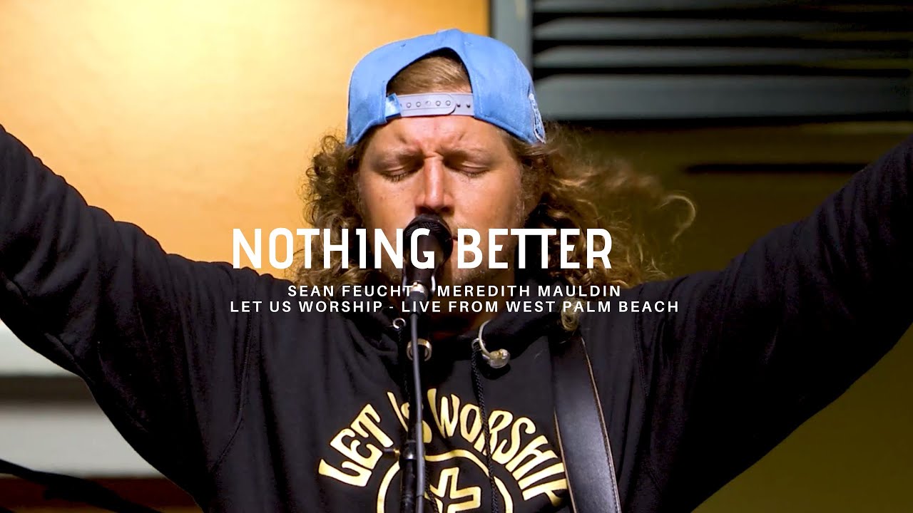 Nothing Better - Sean Feucht - Meredith Mauldin - Let Us Worship - Live ...