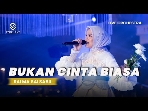 SALMA SALSABIL- BUKAN CINTA BIASA-  LIVE ORCHESTRA - SYMPHONY ENTERTAINMENT