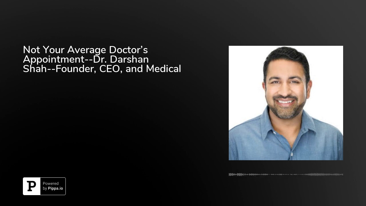 Not Your Average Doctor’s Appointment--Dr. Darshan Shah--Founder, CEO ...