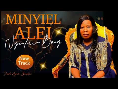 MINYIEL ALEI BY NYANKIIR BONG