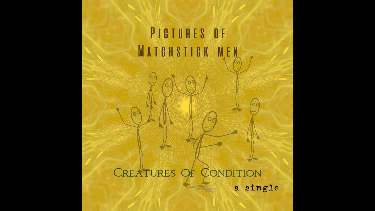 Creatures of Condition - Pictures of Matchstick Men - YouTube