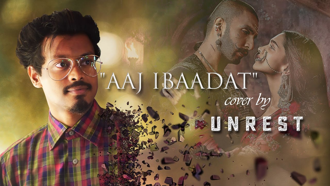 BAJIRAO MASTANI - "AAJ IBAADAT" (Cover) by UNREST [HOME PROJECT] - YouTube