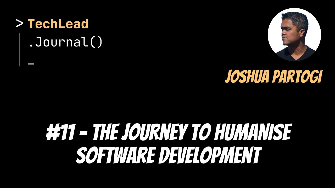 #11 - The Journey to Humanise Software Development - Joshua Partogi ...