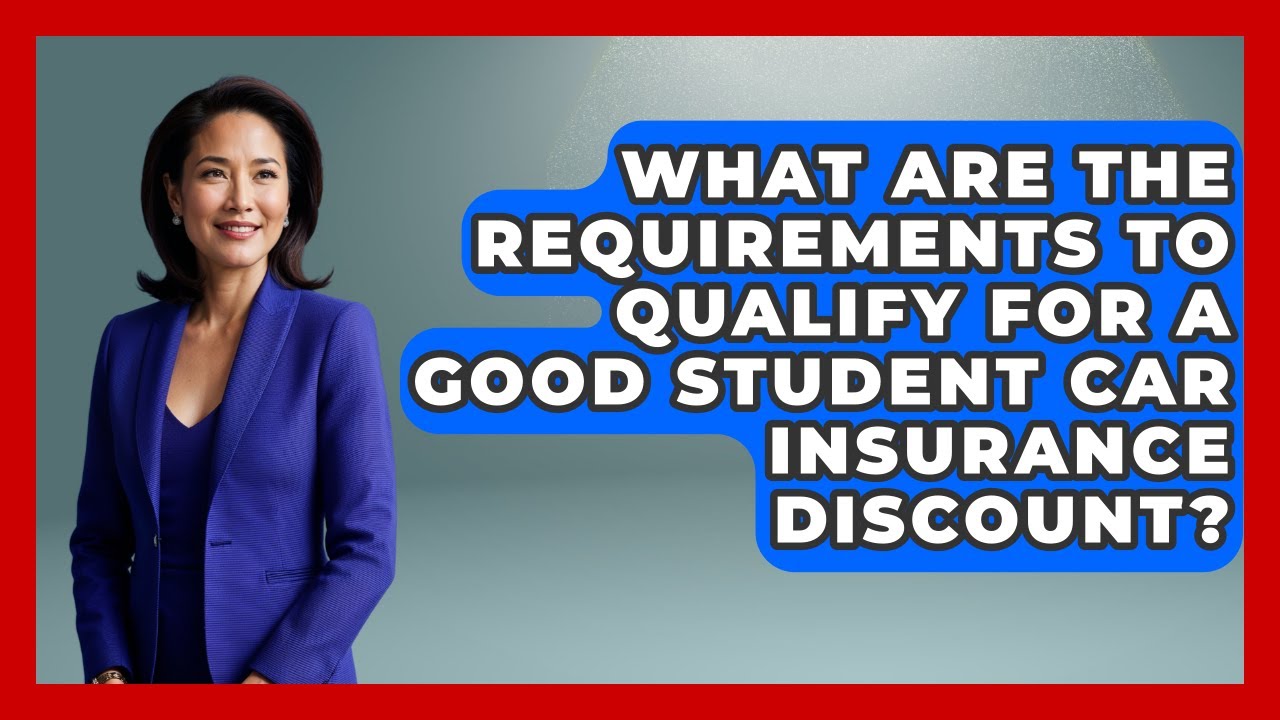 What Are The Requirements To Qualify For A Good Student Car Insurance ...