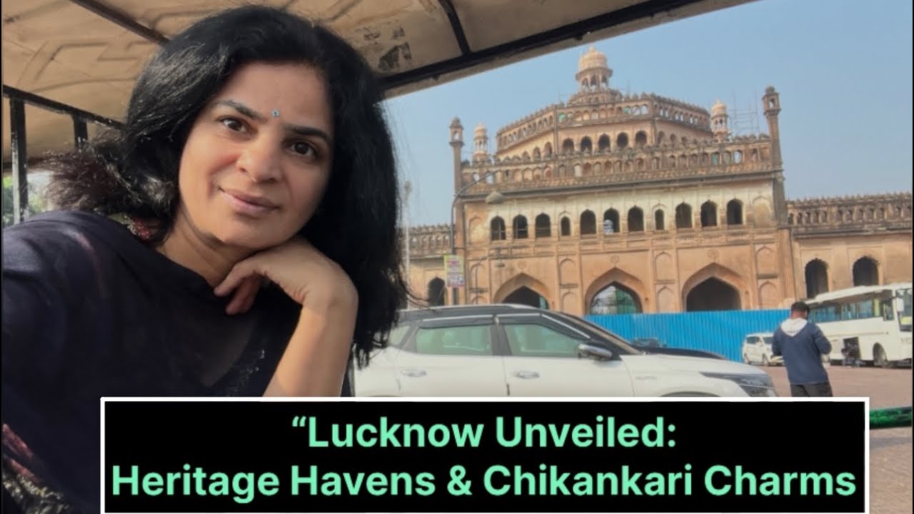 Lucknow Unveiled : Heritage heavens and Chikankari Charms . - YouTube