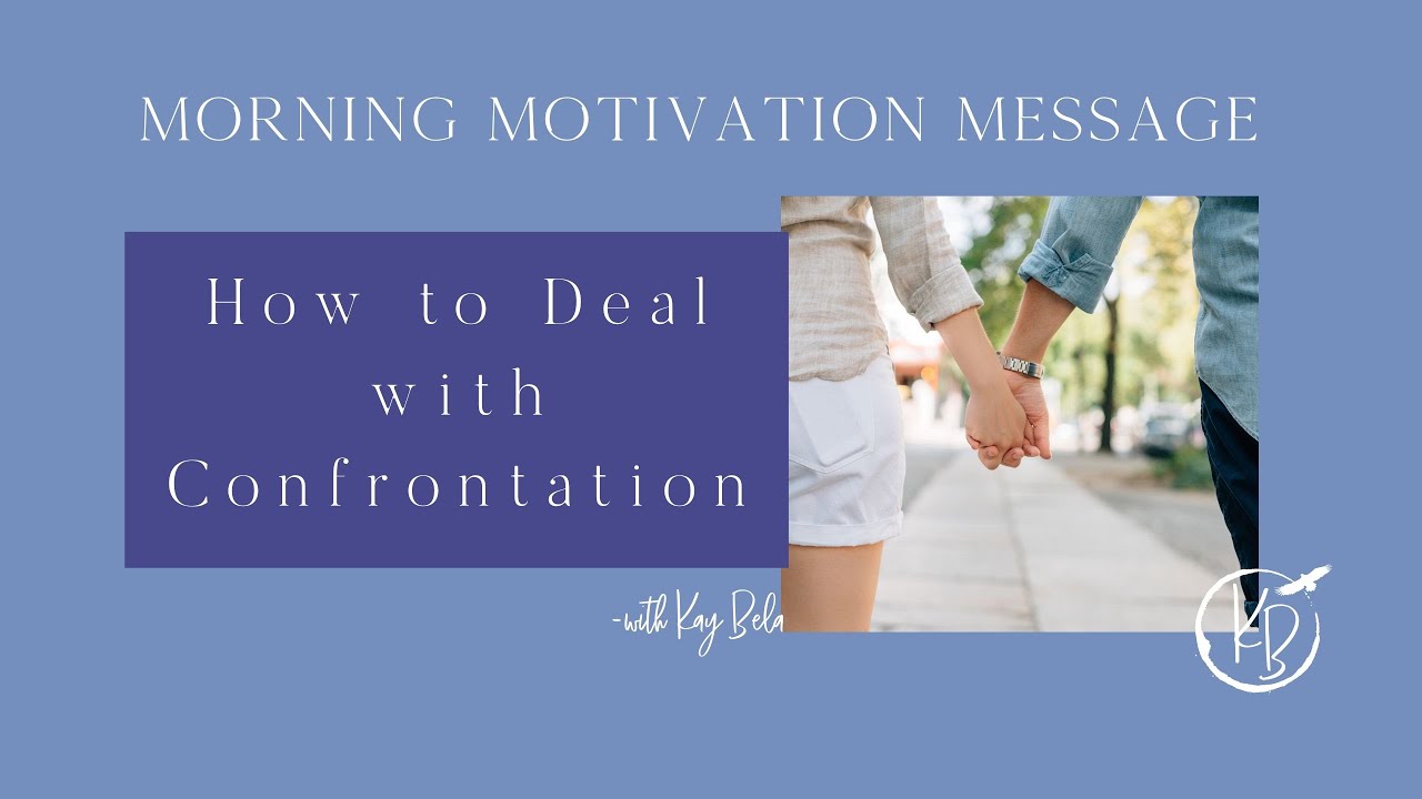 Morning Motivation Message / How to Deal with Confrontation // Kay Bela ...