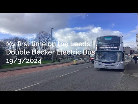 My first time on the Leeds Double Decker Electric Bus 19/3/2024 - YouTube