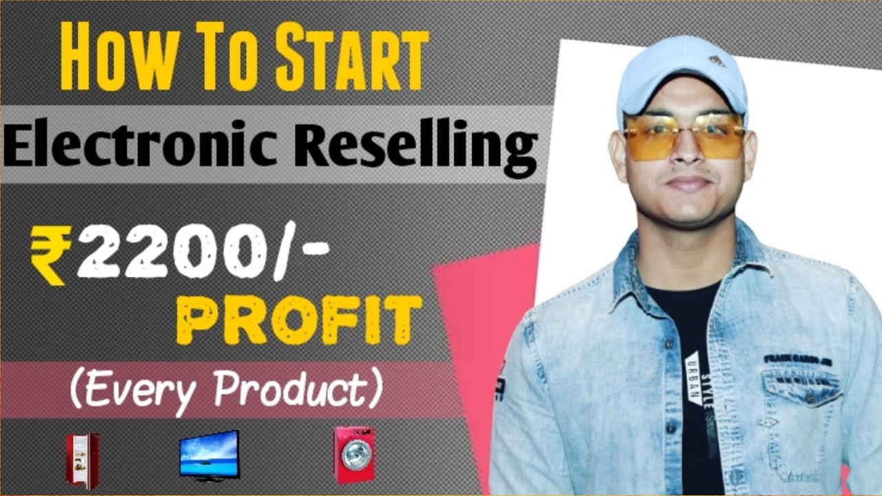 How To Start Electronics Reselling Business ? (No Investment) | ₹2200 ...