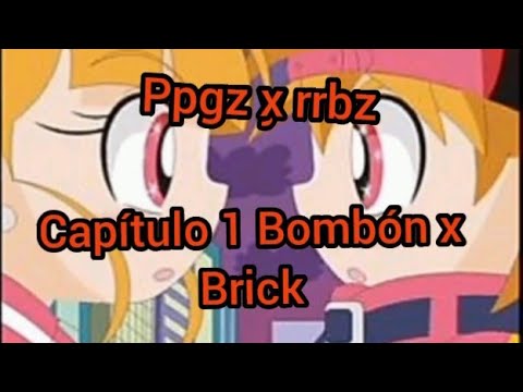 ppgz x rrbz capitulo 1 (Bombón x Brick) - YouTube