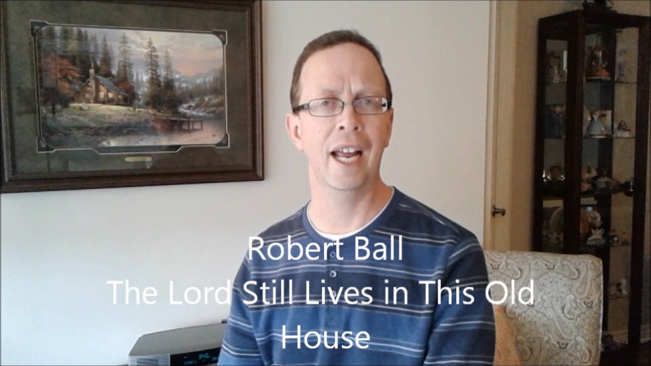 Robert Ball The Lord Still Lives in This Old House - YouTube