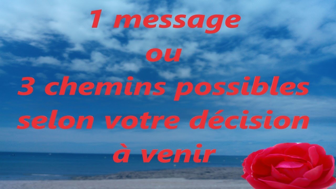 1 message ou 3 chemins possibles selon votre décision à venir 😇 - YouTube