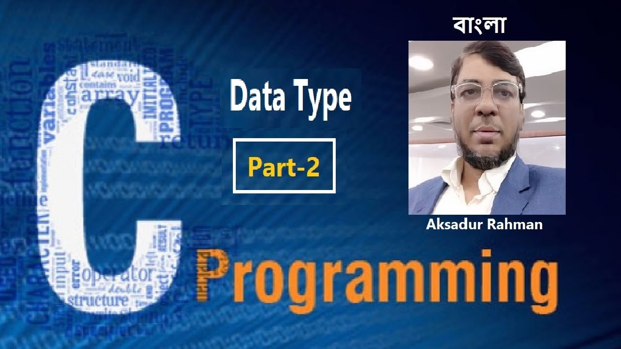 C Programming Bangla Tutorial Part 2 Data Types Aksadur Rahman Youtube