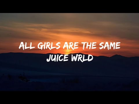 All girls are the same – Juice WRLD (lyrics) - YouTube