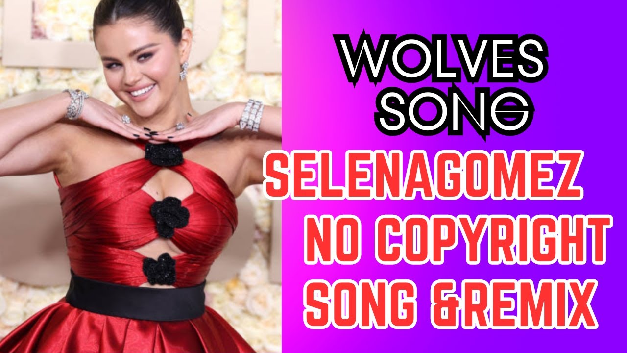 WOLVES SONG SELENAGOMEZ#NO COPYRIGHT &REMIX SONG#VIRAL#YOUTUBE SHORTS# ...