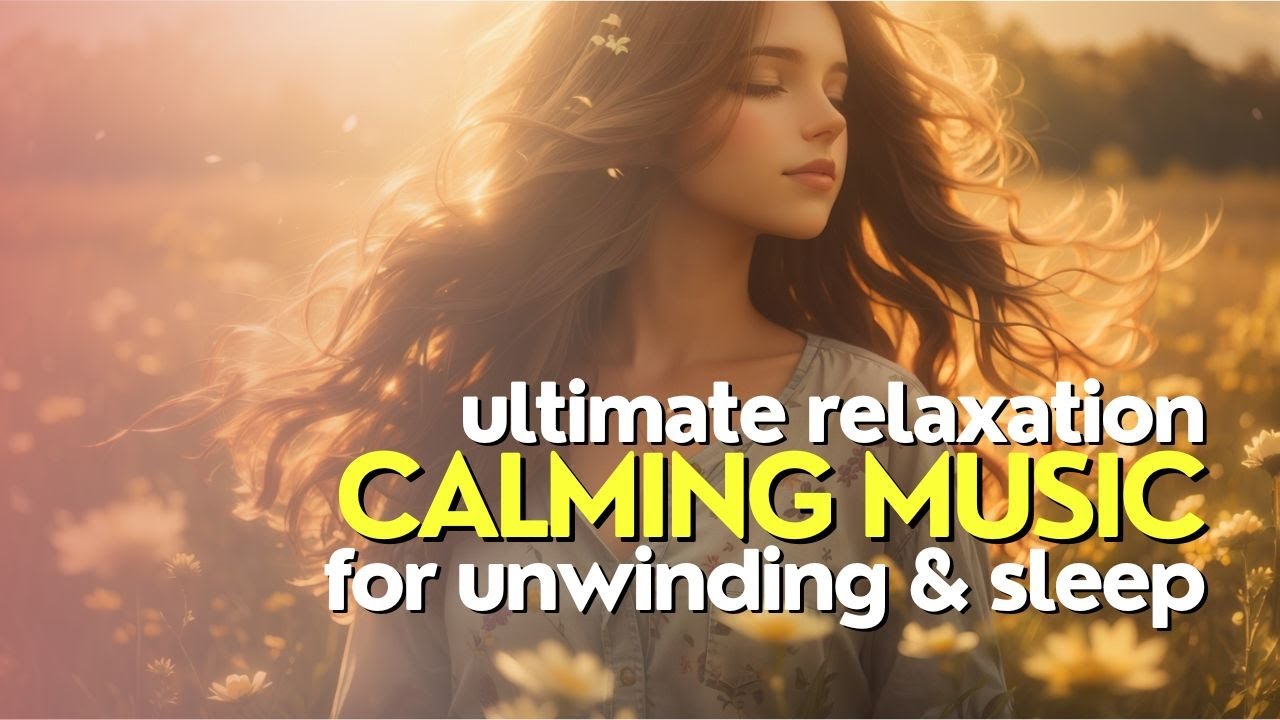 Calming & Soothing Music for Relaxation💖Perfect for Sleep & Unwinding # ...