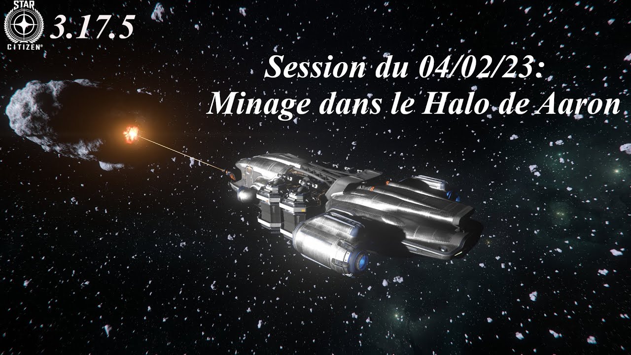 STAR CITIZEN 3.17.5 SESSION DU 05/02/22: Minage dans le Halo de Aaron ...