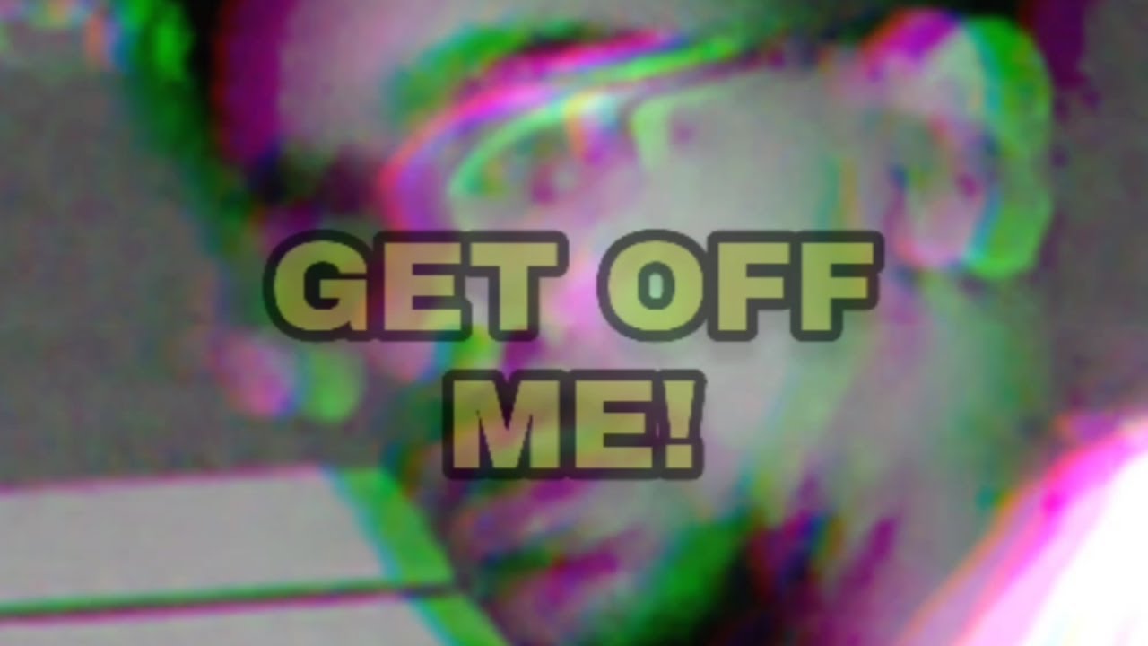 Get Off Me! (Music Video) - YouTube