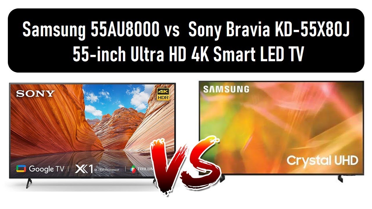 Samsung 55AU8000 vs Sony Bravia KD-55X80J || 55-inch Ultra HD 4K Smart ...