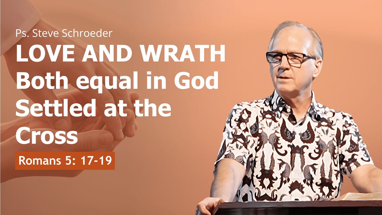 Love and Wrath, Both Equal in God, Settled at the Cross - Pastor Steve ...