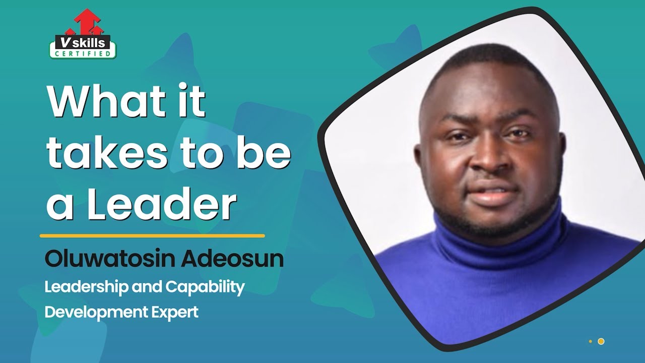 What it takes to be a Great Leader? | Learn with Expert Mr. Oluwatosin ...