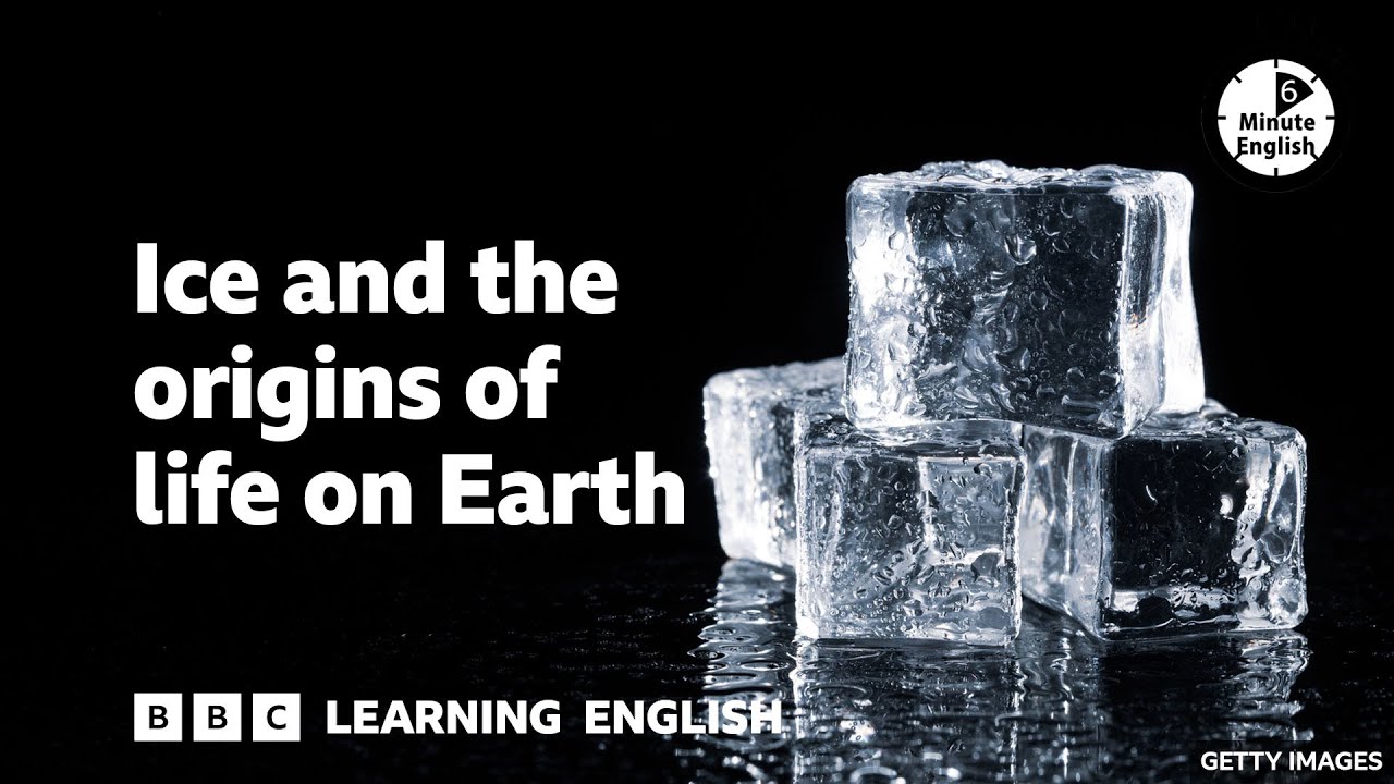 Ice and the origins of life on Earth ⏲️ 6 Minute English - YouTube