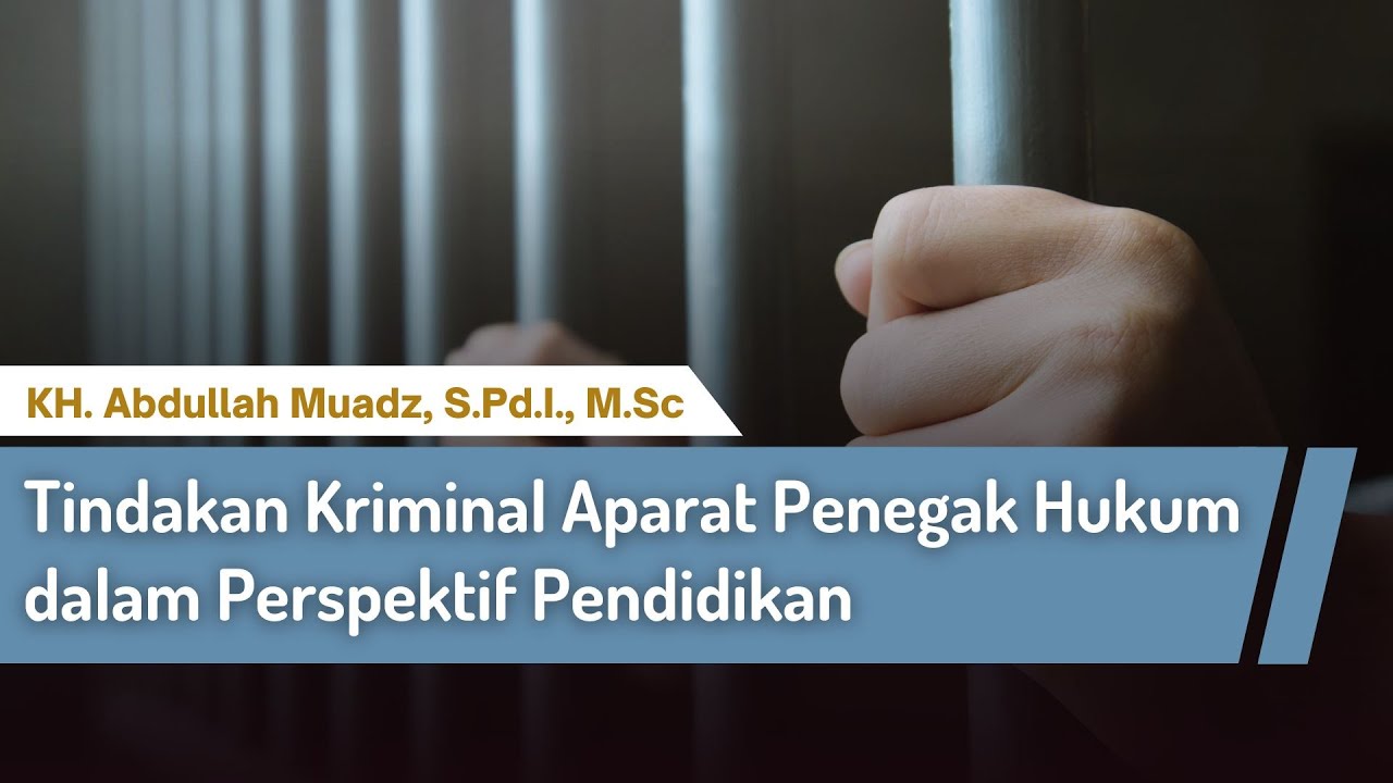 Tindakan Kriminal Aparat Penegak Hukum dalam Perspektif Islam - KH ...