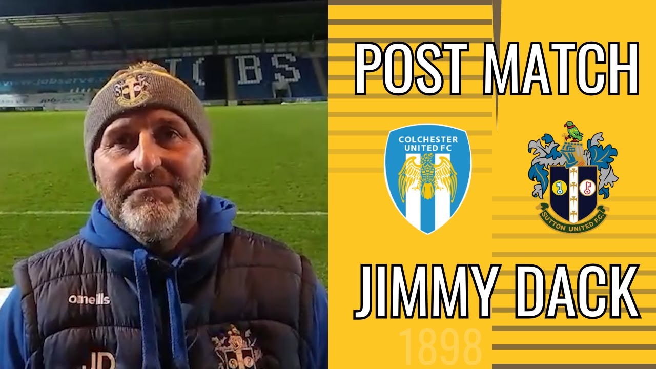 POST MATCH Jimmy Dack Colchester United 2 Sutton United 2 Sutton win on ...