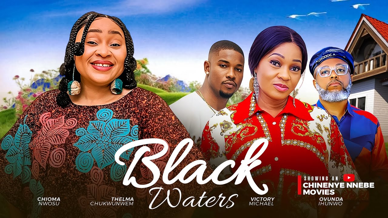 BLACK WATERS - Chioma Nwosu, Victory Michael, Thelma Chukwunwem, Latest ...