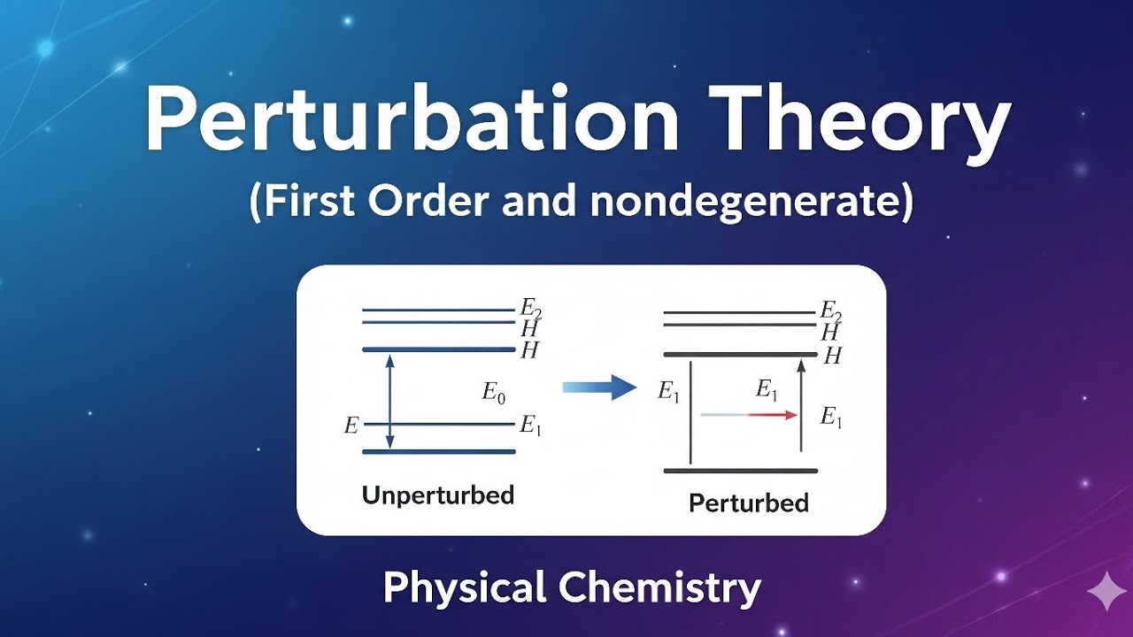 Perturbation Theory | First Order & Non-Degenerate | Quantum Chemistry ...