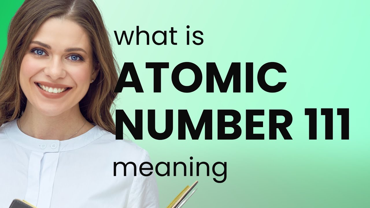 Atomic number 111 — ATOMIC NUMBER 111 meaning - YouTube